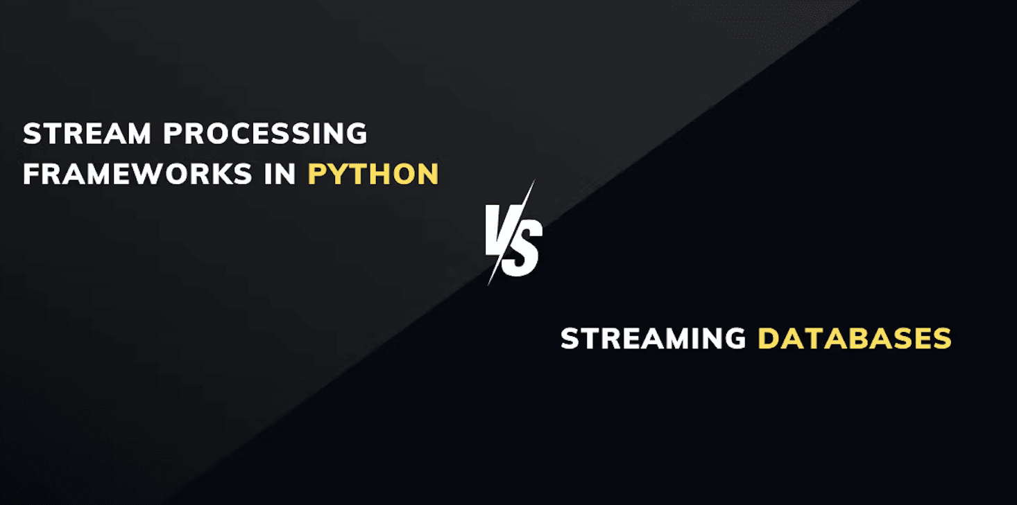 Streaming Databases Vs Stream Processing Frameworks In Python Which To Choose
